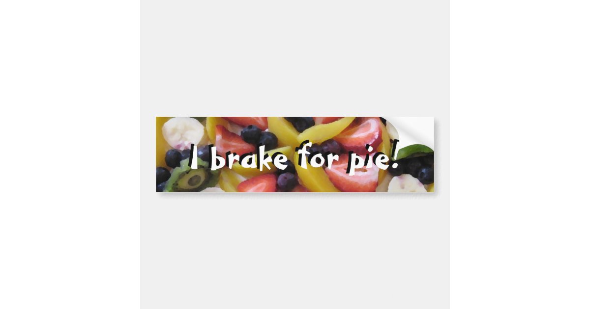 I Brake For Pie! Bumper Sticker | Zazzle