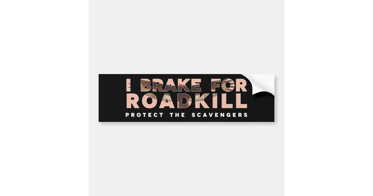 I Brake For Roadkill (Dark Background) Bumper Sticker | Zazzle