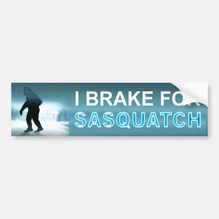 I Brake For Sasquatch Bumper Sticker | Zazzle