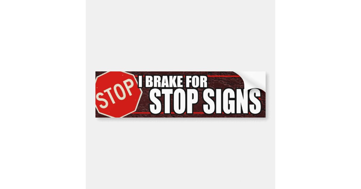 I brake for stop signs bumpersticker bumper sticker | Zazzle