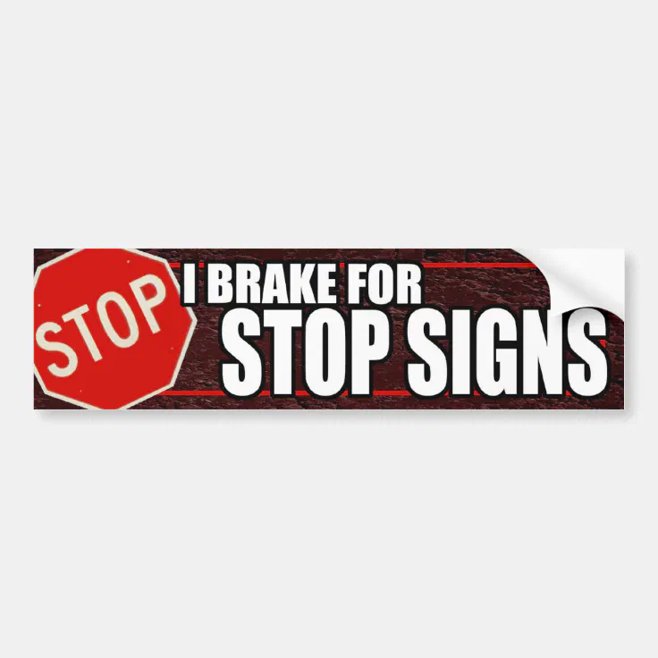 I brake for stop signs bumpersticker bumper sticker | Zazzle