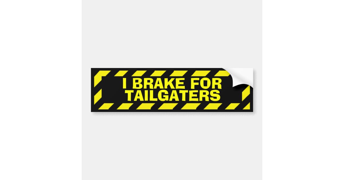 I brake for tailgaters yellow caution sticker | Zazzle