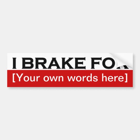 i-brake-for-template-01 bumper sticker | Zazzle.com