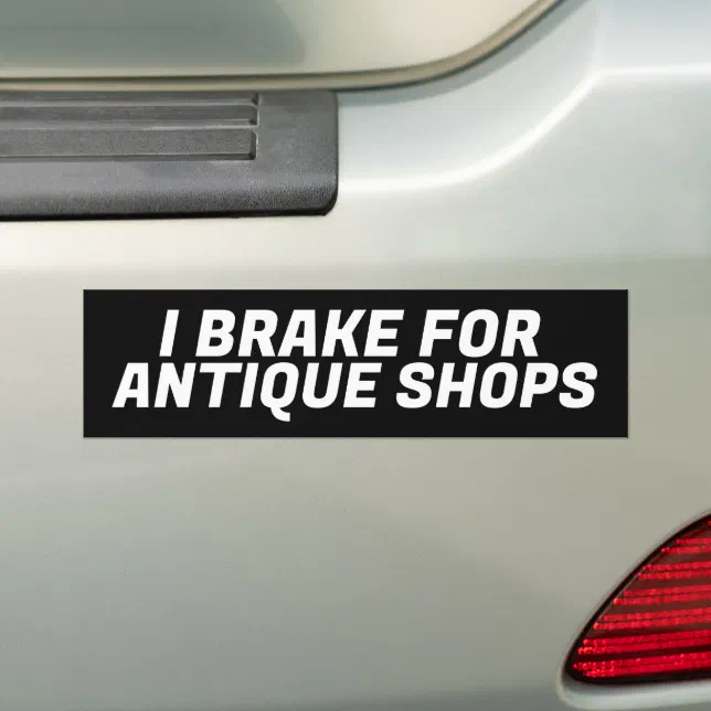 I Break For Antique Shops Bumper Sticker Zazzle