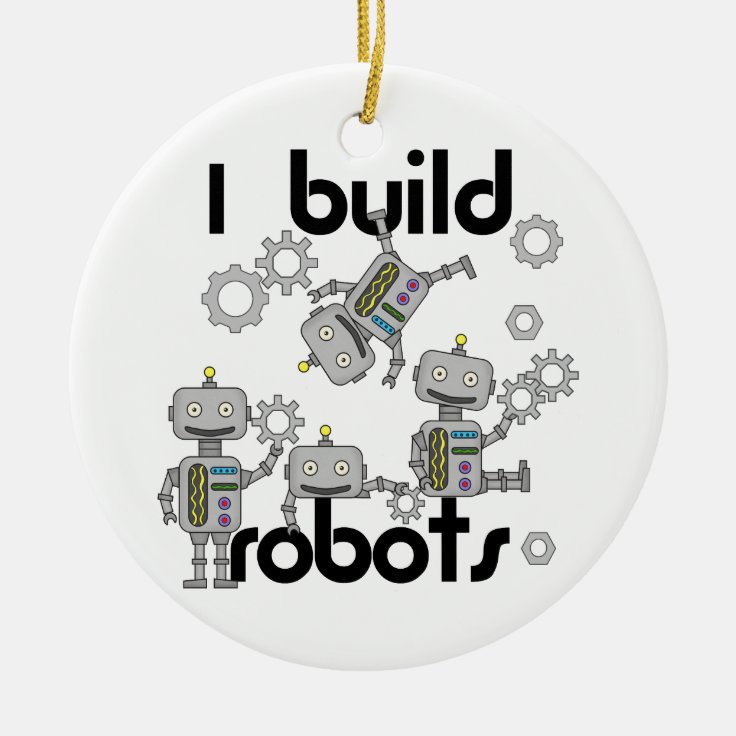 I Build Robots Ceramic Ornament | Zazzle