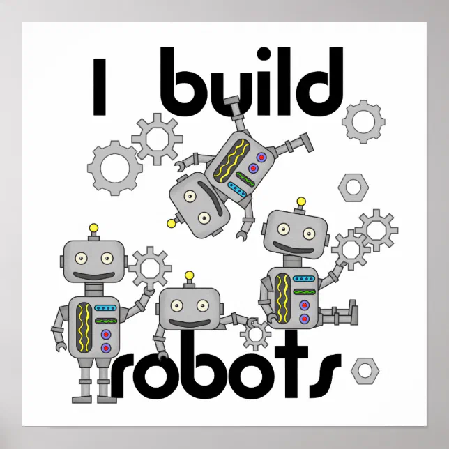 I Build Robots Poster | Zazzle