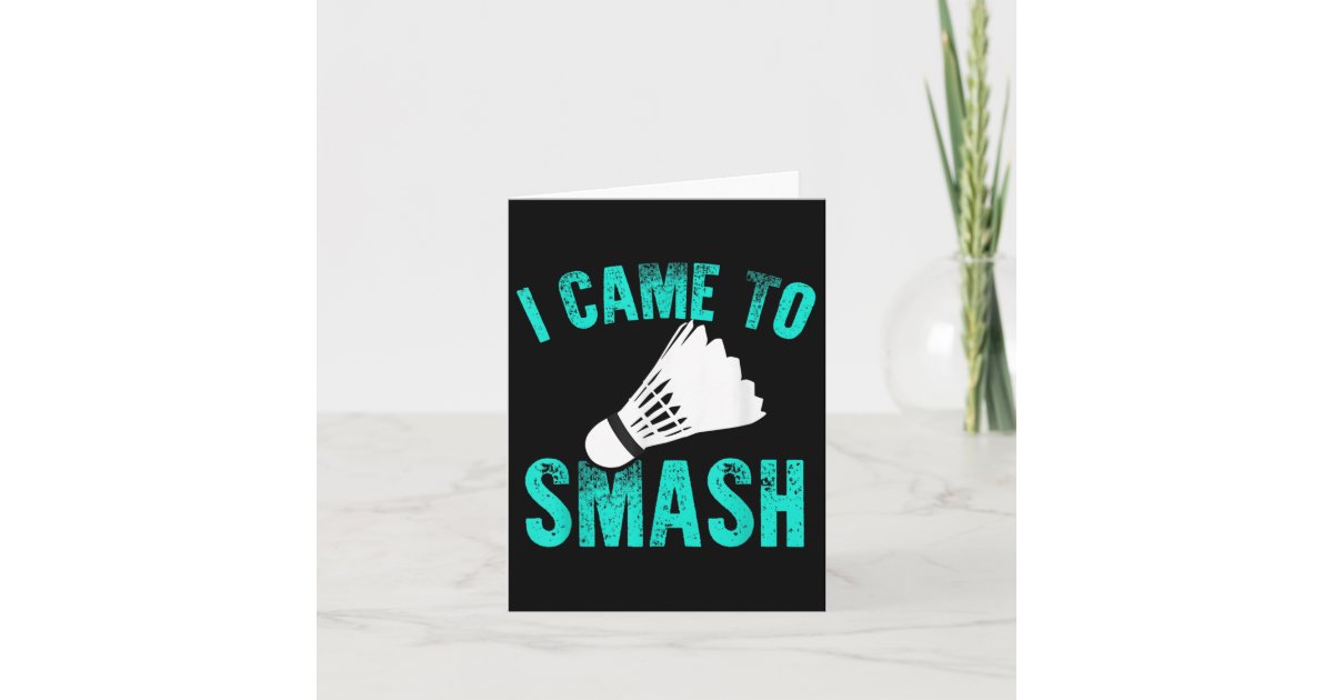 I Came To Smash Badminton Racket Sport Player Shut Card | Zazzle