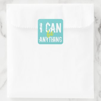 I Can Be Anything Inspirational Motivational Square Sticker | Zazzle