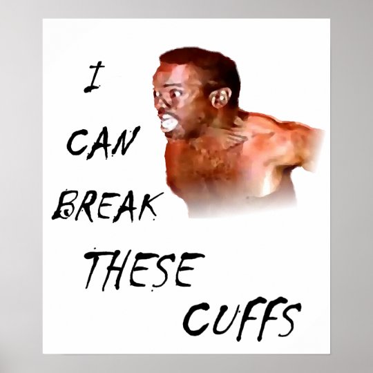 I Can Break These Cuffs Poster | Zazzle.com