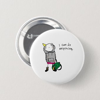 I can do anything. button | Zazzle