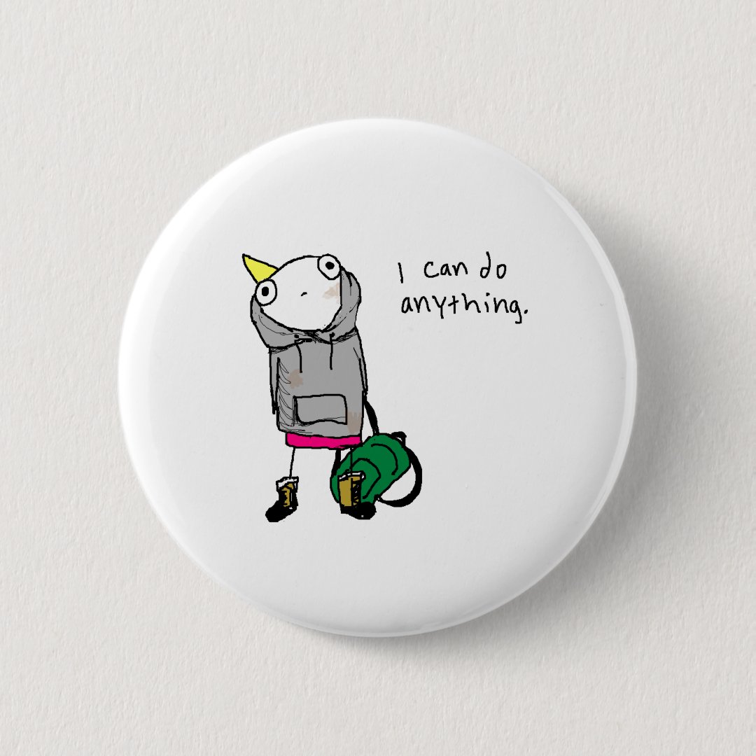 I can do anything. button | Zazzle