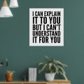 I Can Explain it to You But I Can't Understand... Poster | Zazzle