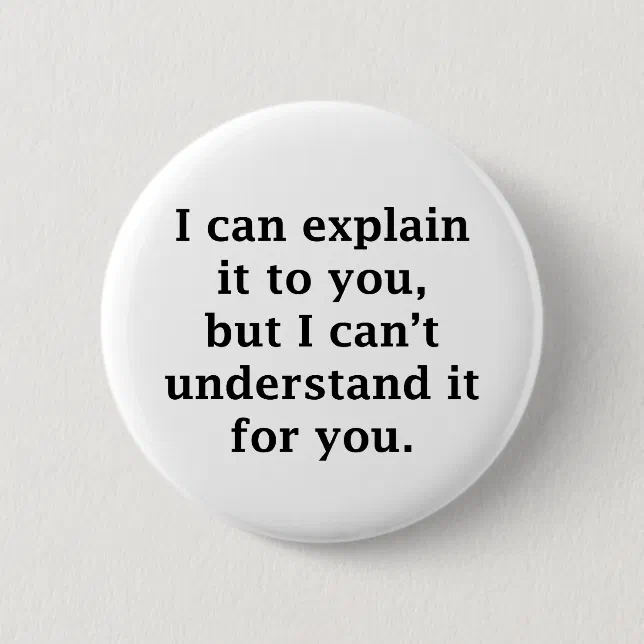 I Can Explain It To You Pinback Button | Zazzle