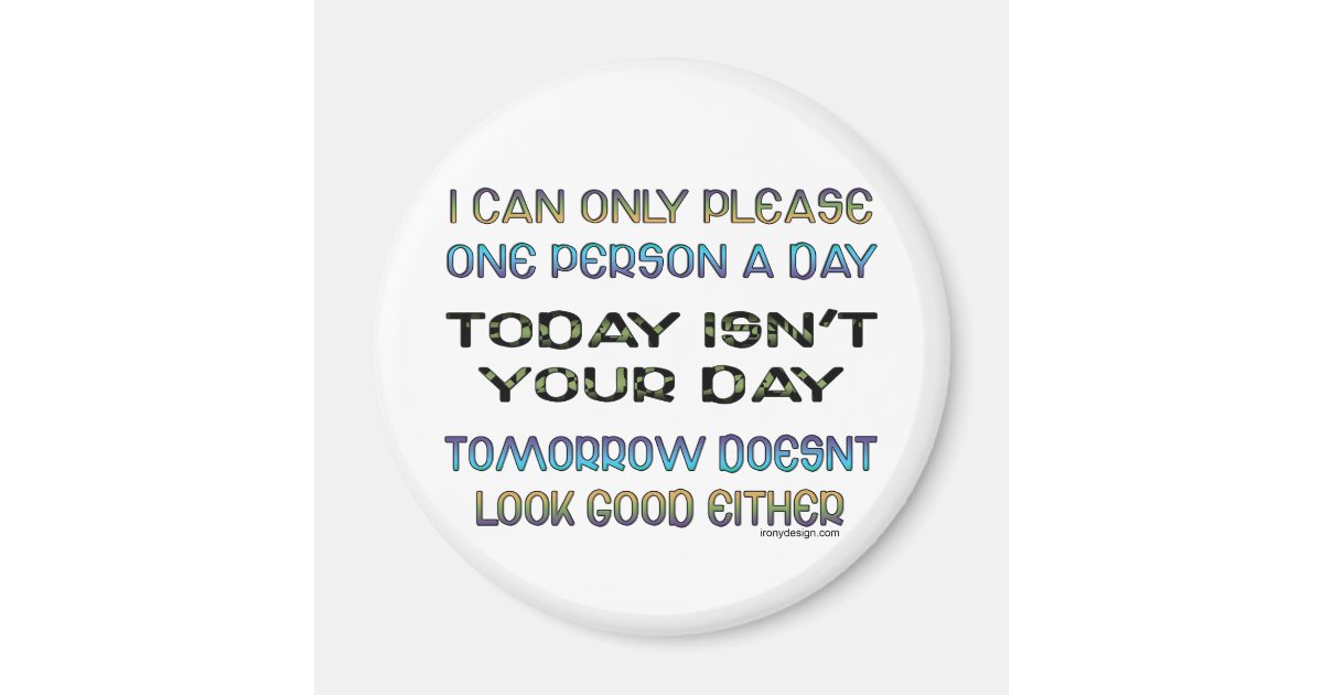I Can Only Please One Person A Day Humor Magnet | Zazzle