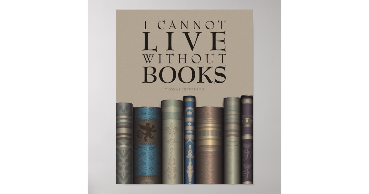 I Cannot Live Without Books Book Lover Poster | Zazzle
