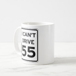 I Can't Drive 55 Coffee Mug | Zazzle