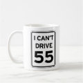 I Can't Drive 55 Coffee Mug | Zazzle