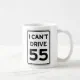 I Can't Drive 55 Coffee Mug | Zazzle