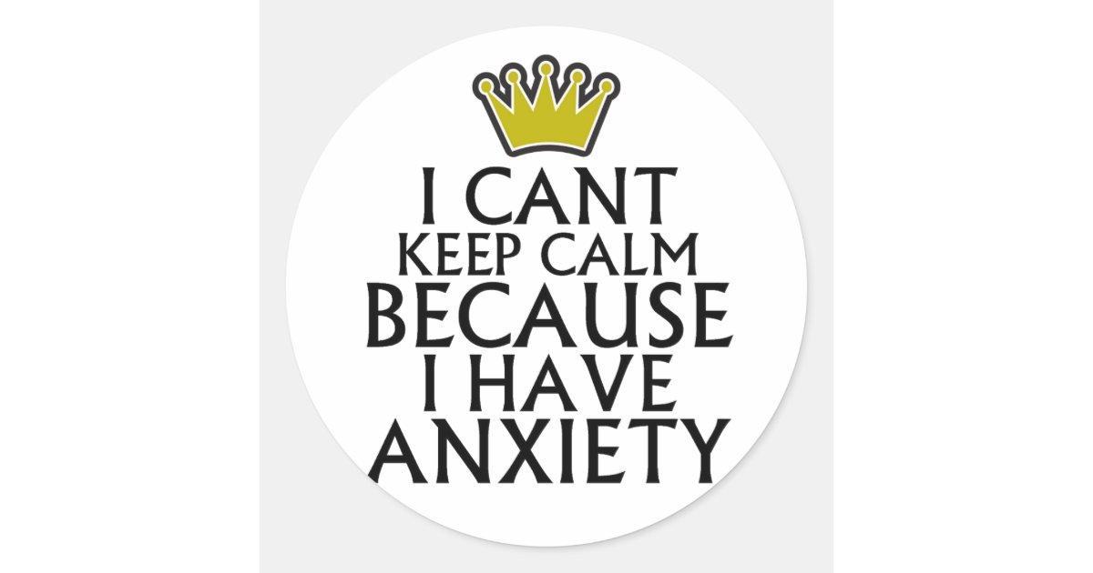 I Cant Keep Calm Because I Have Anxiety Tshirts Pn Classic Round