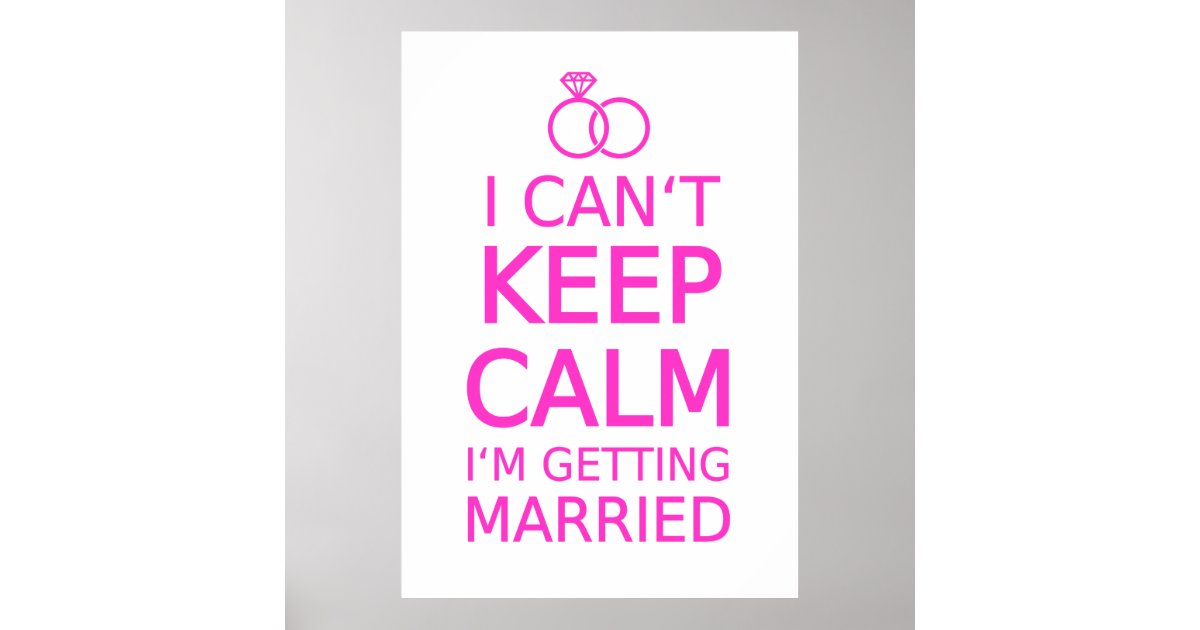 I can't keep calm, I'm getting married Poster | Zazzle