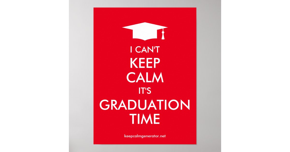 I can't keep calm it's graduation time meme poster | Zazzle