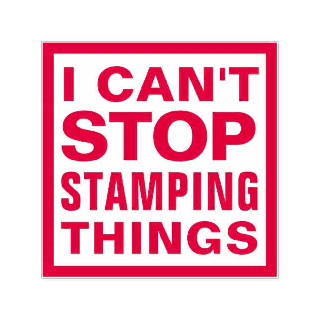 I CAN'T STOP STAMPING THINGS Funny Sarcastic Quote Self-inking Stamp ...