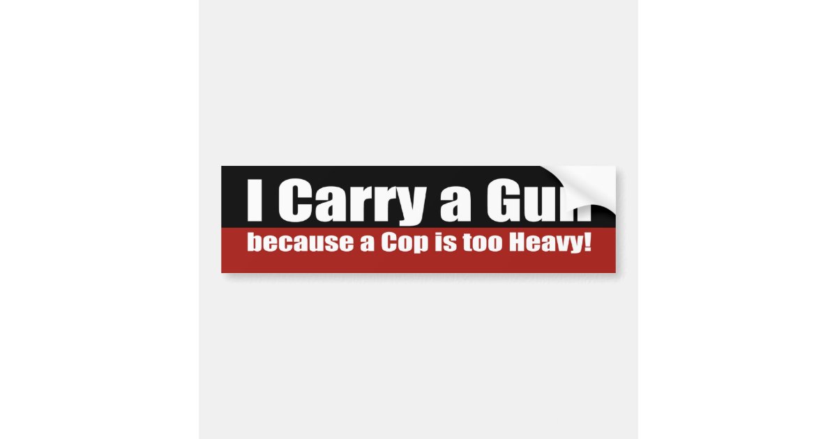 I Carry a gun Bumper Sticker | Zazzle