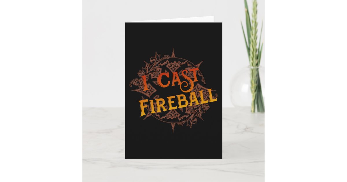 I Cast Fireball Card | Zazzle
