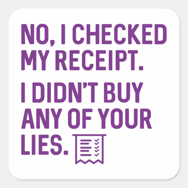I Checked My Receipt Square Sticker | Zazzle
