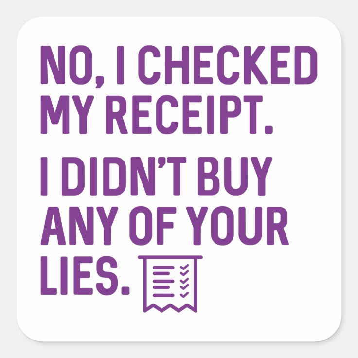 I Checked My Receipt Square Sticker | Zazzle