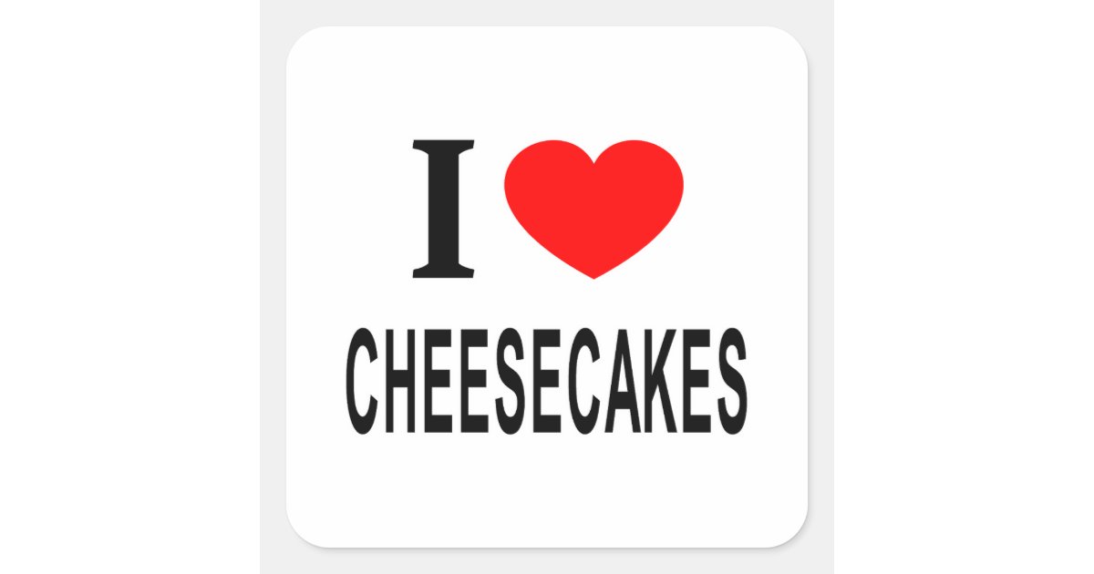 I ️ CHEESECAKES I LOVE CHEESECAKES I HEART CHEESE SQUARE STICKER | Zazzle