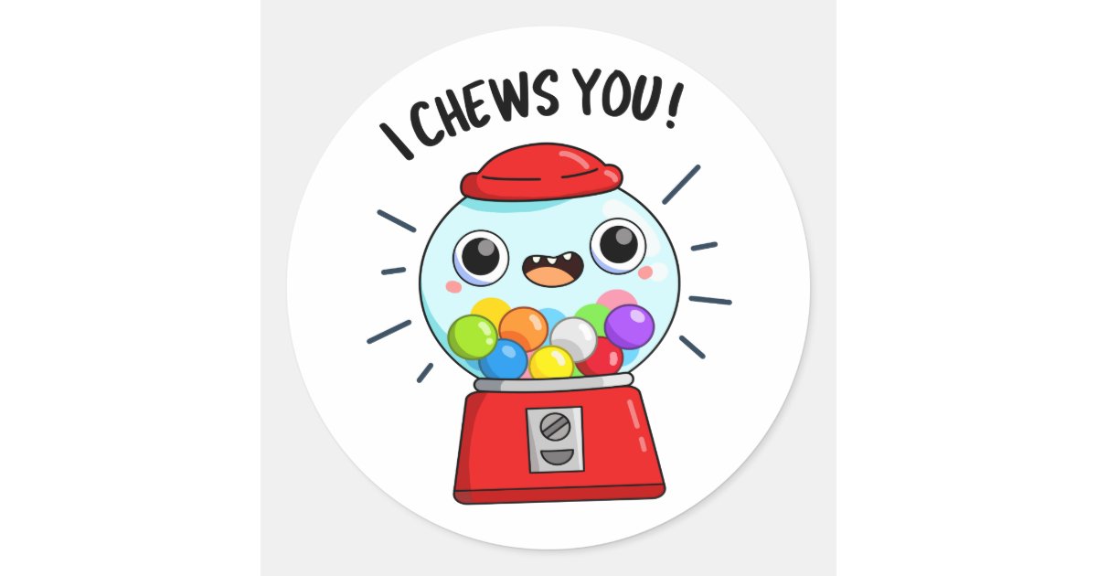 I Chews You Funny Gumball Machine Pun Classic Round Sticker | Zazzle