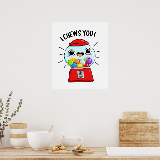 I Chews You Funny Gumball Machine Pun Poster | Zazzle