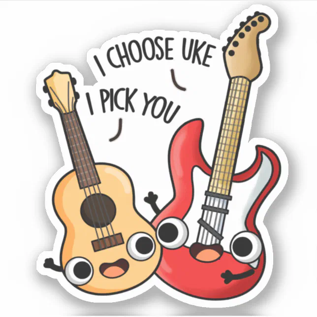 I Choose Uke I Pick You Funny Guitar Ukulele Pun Sticker | Zazzle