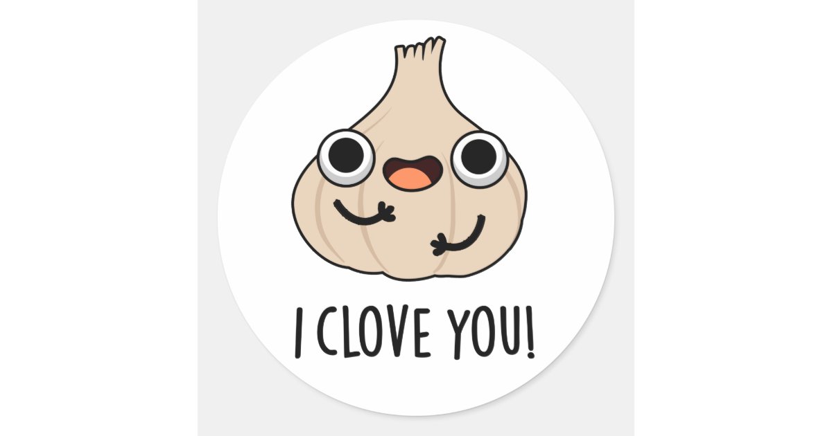 I Clove You Funny Spice Garlic Pun Classic Round Sticker | Zazzle