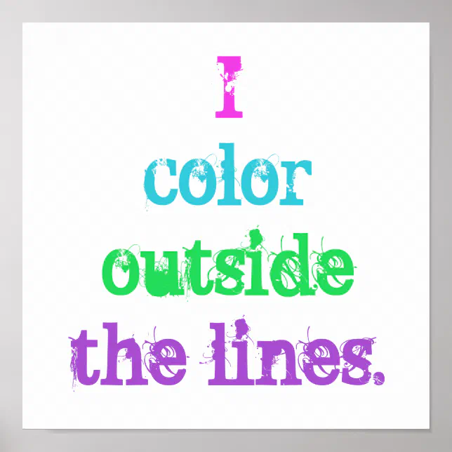 "I Color Outside the Lines" Poster | Zazzle