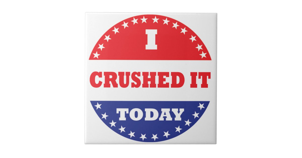 I Crushed It Today Ceramic Tile | Zazzle