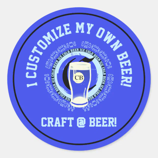 I Customize My Own Beer Classic Round Sticker | Zazzle