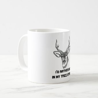 I’d Rather be in my Tree Stand Coffee Mug | Zazzle