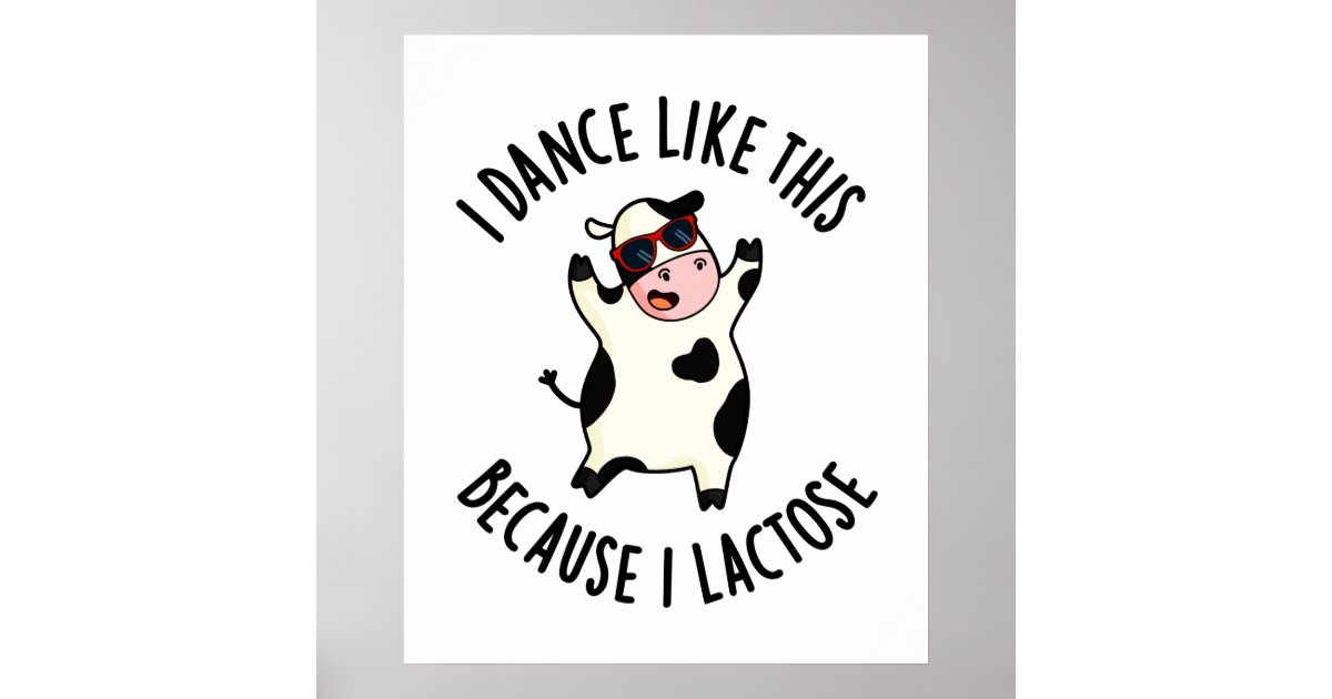 I Dance Like This Because I Lactose Funny Cow Pun Poster | Zazzle
