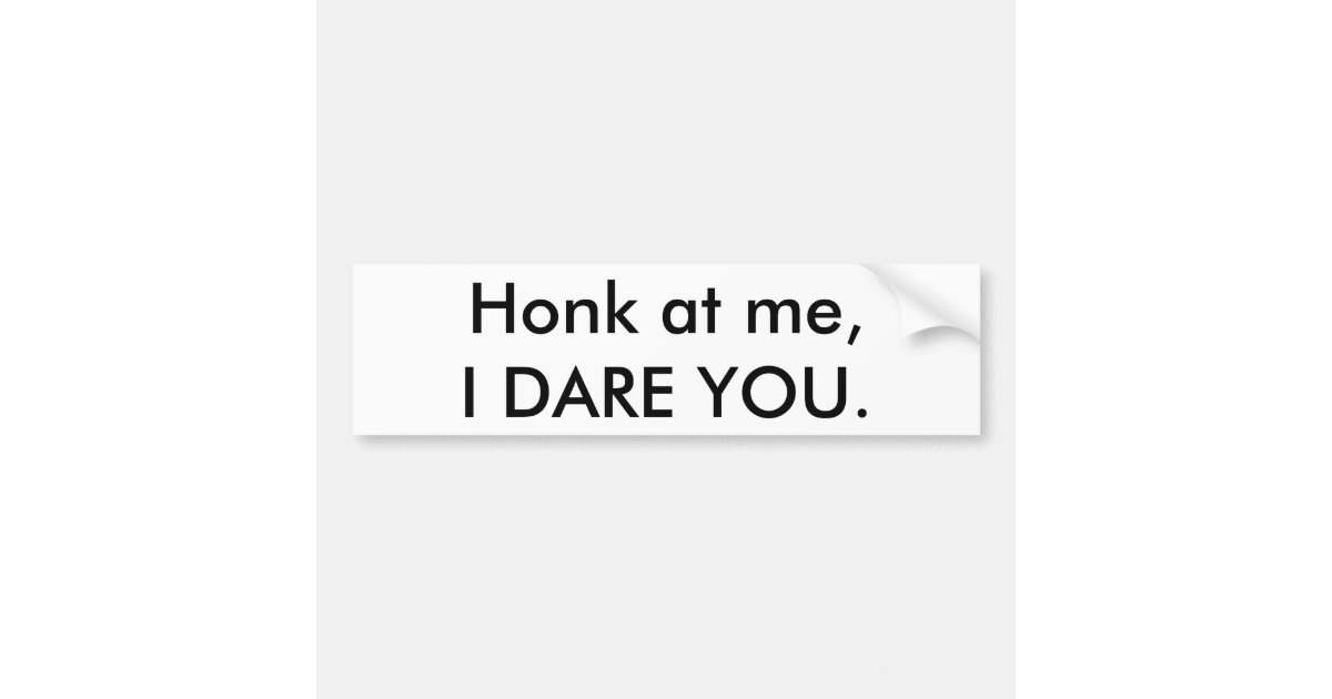 I Dare You! Bumper Sticker | Zazzle