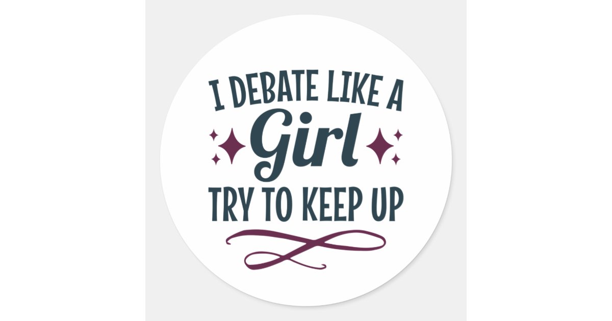 I Debate Like a Girl Try to Keep Up Debate Team Classic Round Sticker ...