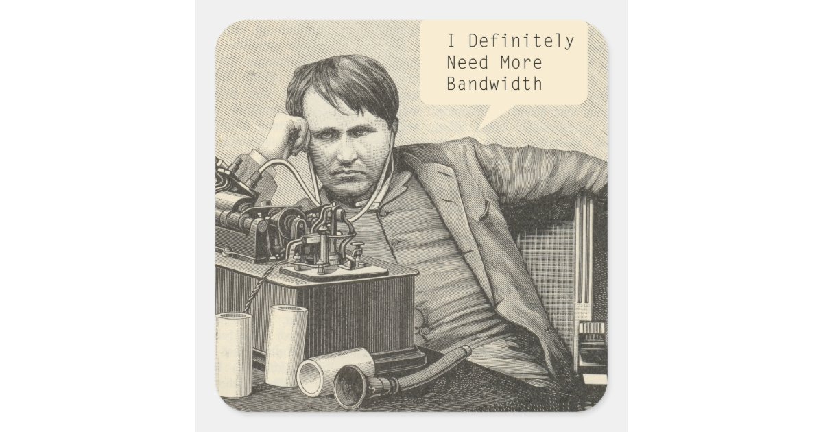 I Definitely Need More Bandwidth Square Sticker | Zazzle
