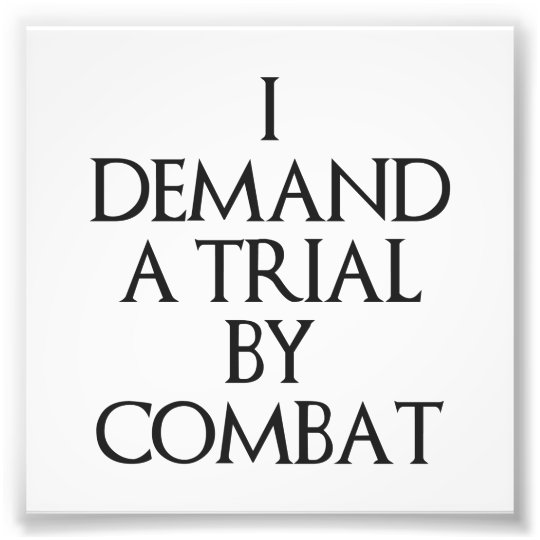 I Demand A Trial By Combat Photo Print | Zazzle.com