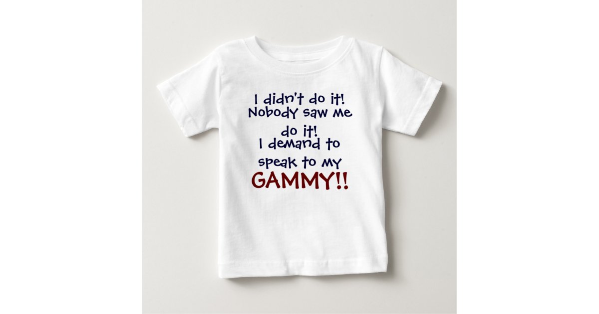 I demand to speak to my GAMMY! Infant T-Shirt | Zazzle