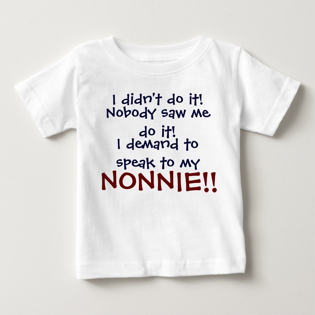 I demand to speak to my NONNIE! Infant T-Shirt | Zazzle