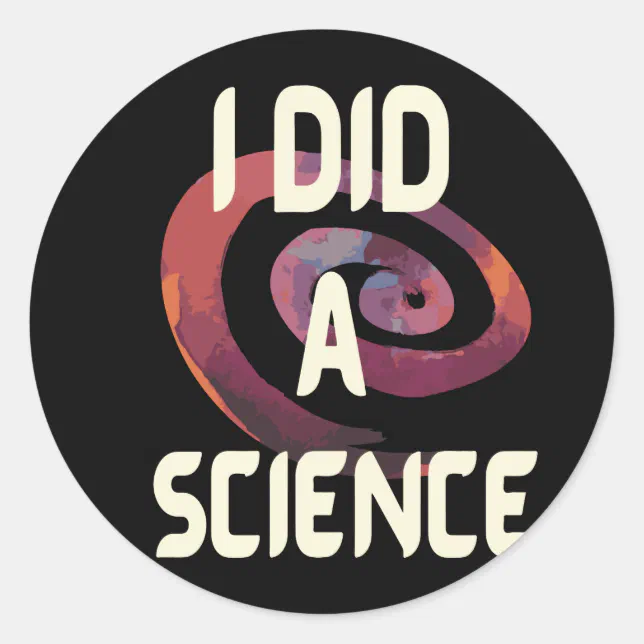 I Did A Science Classic Round Sticker | Zazzle