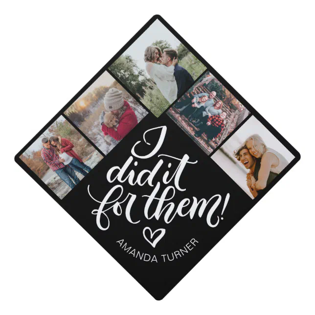I did it for them! - Photo collage Graduation Cap Topper | Zazzle