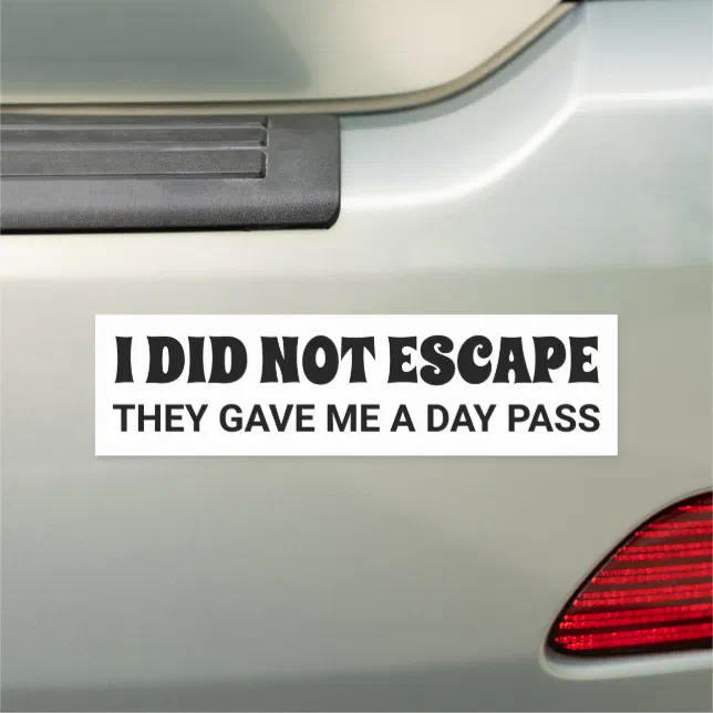 I Did Not Escape Car Magnet | Zazzle