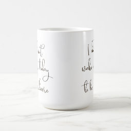 I Did Not Wake up Today To be Mediocre Coffee Mug | Zazzle